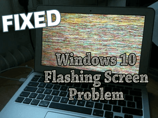 Wie man Behandlung von Windows 10 Flashing Bildschirm Problem