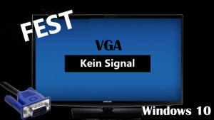 Wie behebt man einen VGA Kein Signal Fehler unter Windows 10?